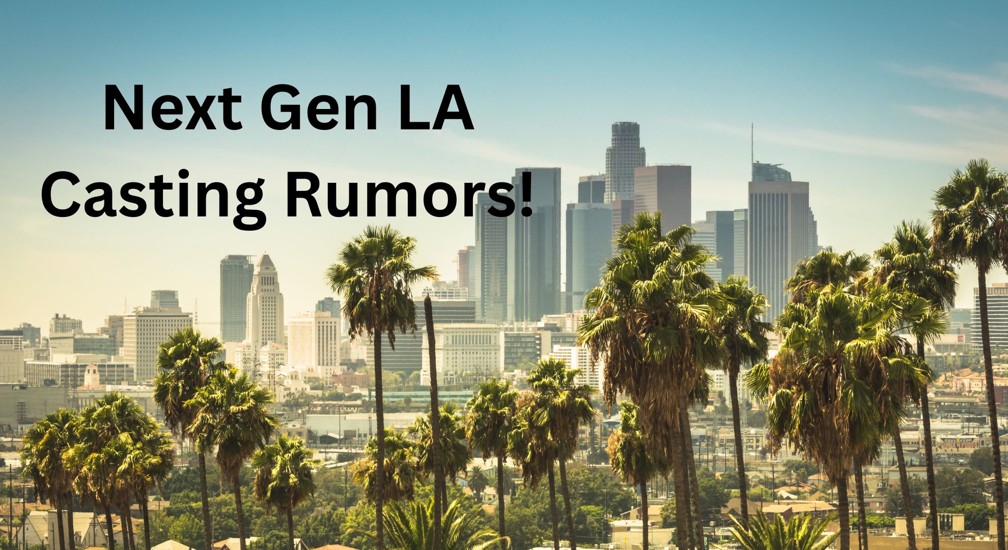 Next Gen LA Casting Rumors Heat Up